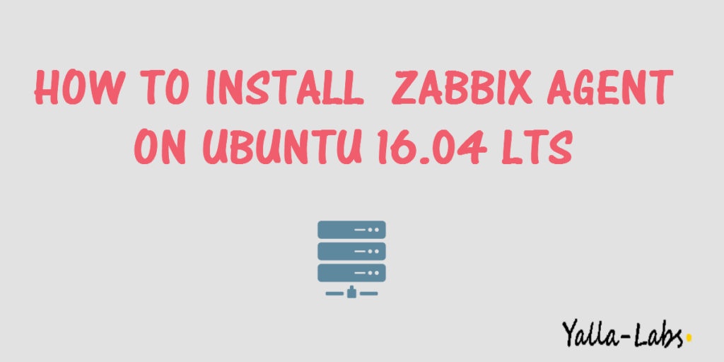 How to install Zabbix Agent on Ubuntu 16.04 LTS - YallaLabs