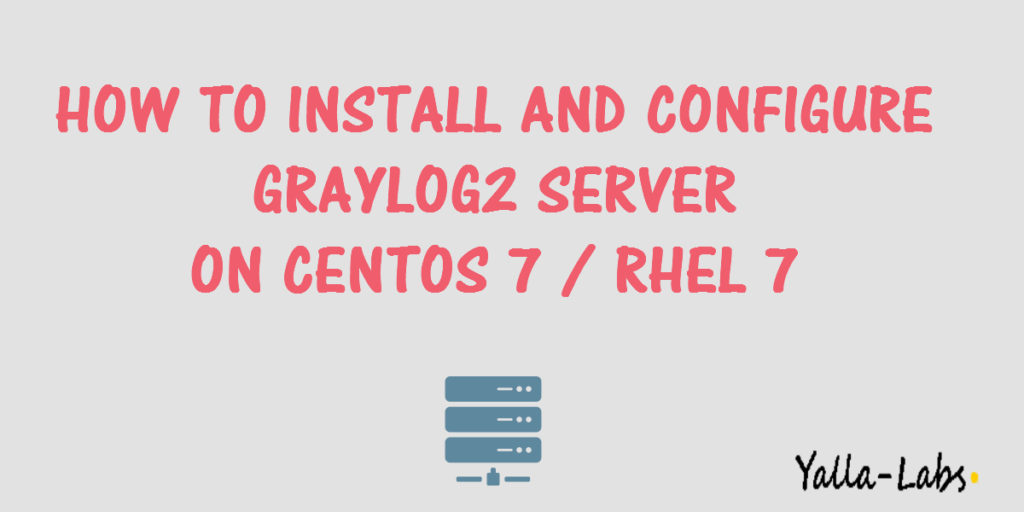 How To Install and Configure Graylog Server on CentOS 7/ RHEL7 - YallaLabs
