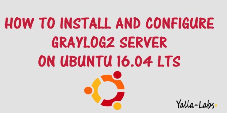How To Install and Configure Graylog Server on Ubuntu 16.04 LTS - YallaLabs