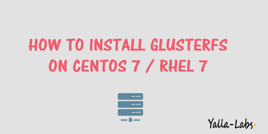 How to Install and Setup GlusterFS Server on Centos 7 / RHEL 7 and Ubuntu 16.04 LTS - YallaLabs