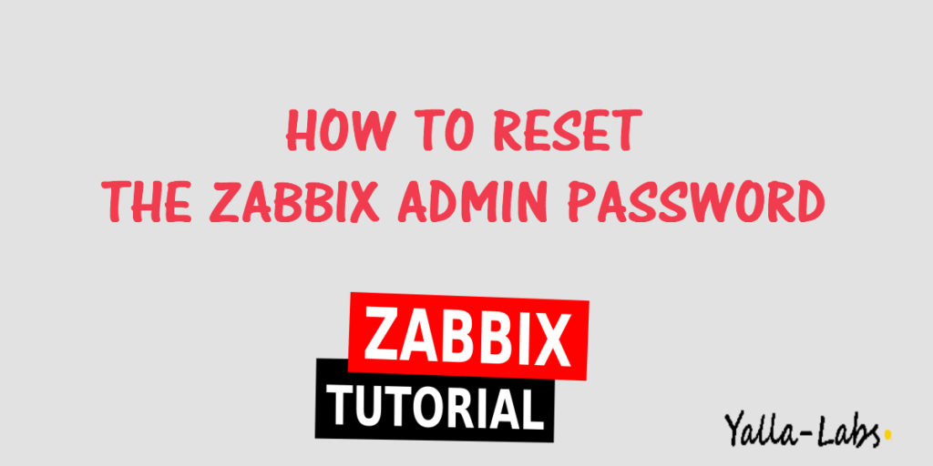 How To Reset Zabbix Admin Password without GUI Access - YallaLabs