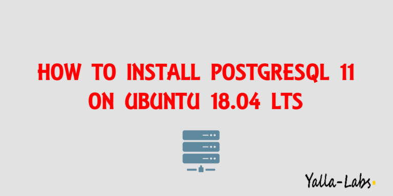 How To Install PostgreSQL 11 on Ubuntu 18.04 LTS / 16.04 LTS - YallaLabs