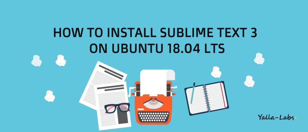 How to Install Sublime Text 3 on Ubuntu 18.04 - YallaLabs