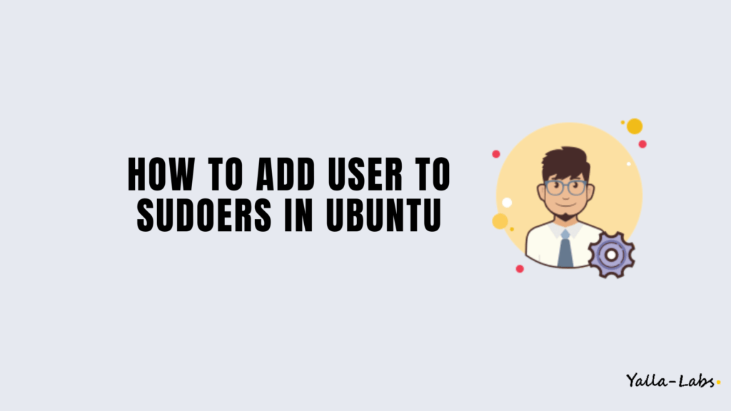 How to Add User to Sudoers in Ubuntu - YallaLabs