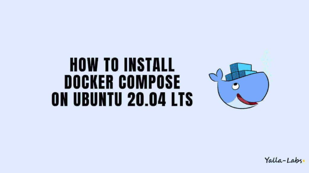 How To Install Docker Compose On Ubuntu 20 04 Yallalabs
