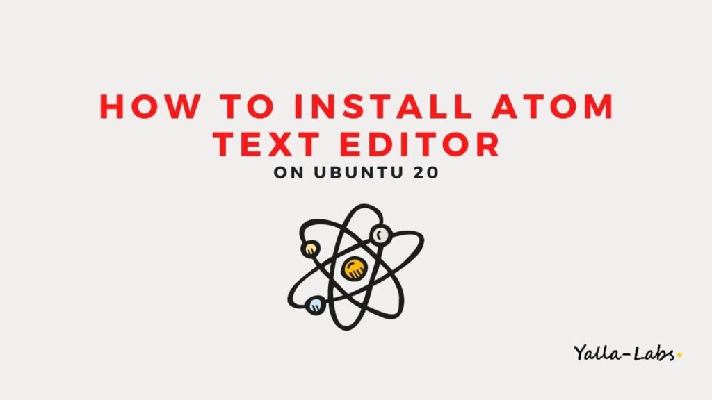 How to Install Atom Text Editor on Ubuntu 20.04 - YallaLabs