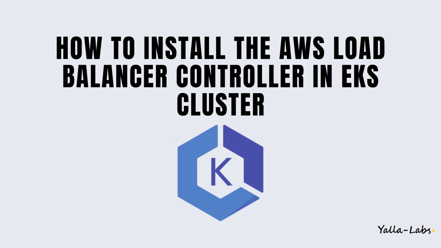 How to Install AWS Load Balancer Controller in EKS Cluster - YallaLabs